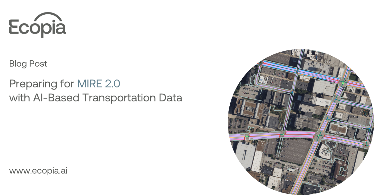 Preparing for MIRE 2.0 with AI-Based Transportation Data — Ecopia AI